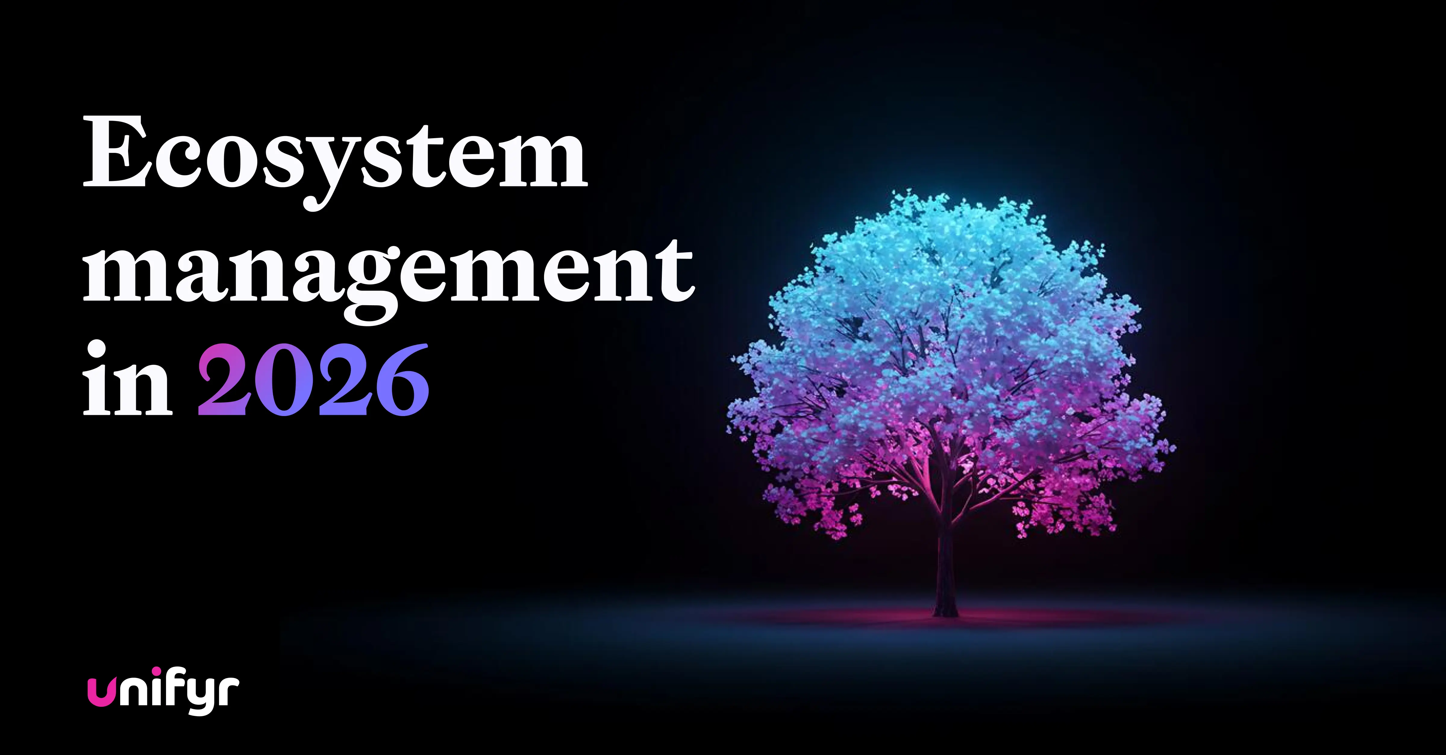 Ecosystem management in 2026 – Unifyr